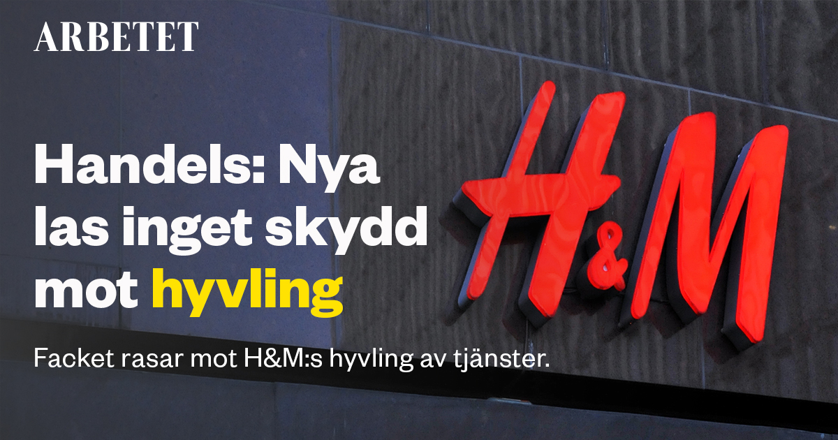Handels efter H&M:s agerande: ”Nya las inget skydd mot hyvling” – Arbetet