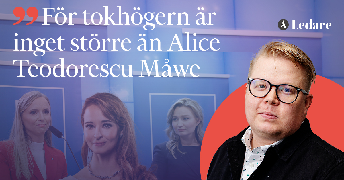 För tokhögern är inget större än Alice Teodorescu Måwe – inte ens Sara ...