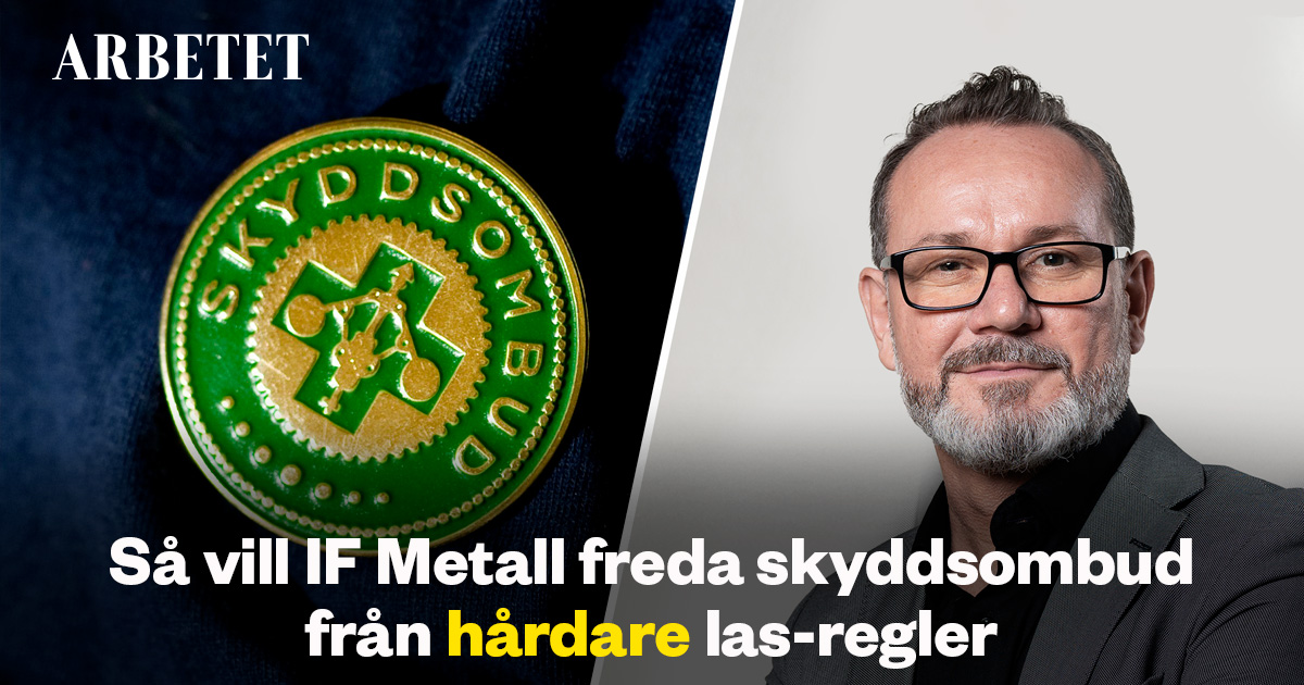 Så vill IF Metall freda skyddsombud från hårdare las-regler – Arbetet