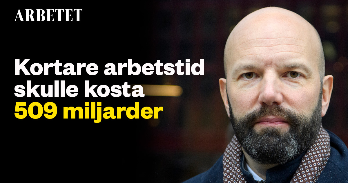 Svenskt Näringsliv: Kortare arbetstid skulle kosta Sverige 509 ...