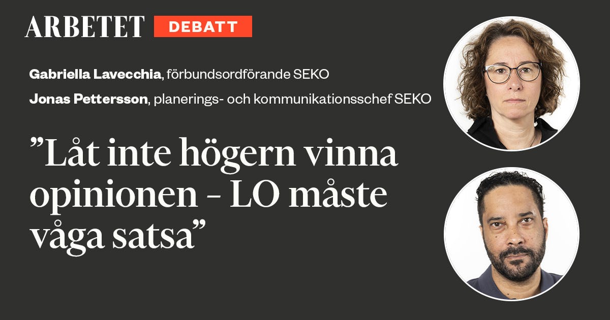 Låt inte högern vinna opinionen – LO måste våga satsa – Arbetet Låt inte högern vinna opinionen – LO måste våga satsa – Arbetet
