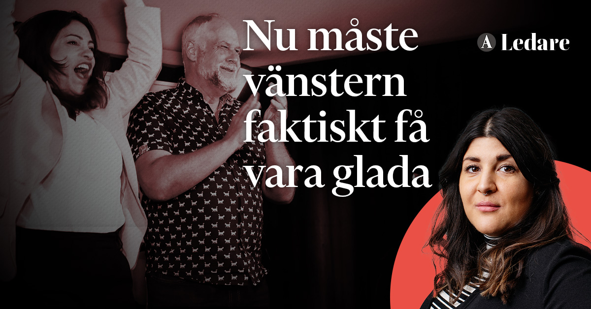 Nu måste vänstern faktiskt få vara glada – Arbetet