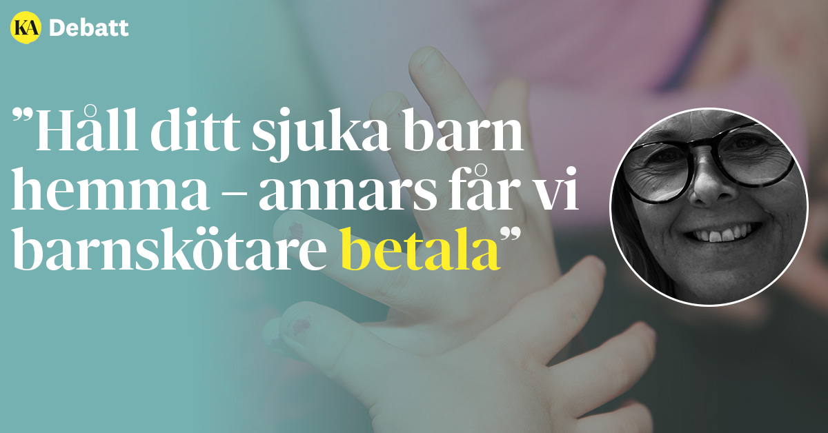 Håll ditt sjuka barn hemma – annars är det vi barnskötare som får ...