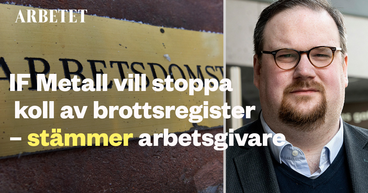 IF Metall vill stoppa koll av brottsregister – stämmer arbetsgivare ...