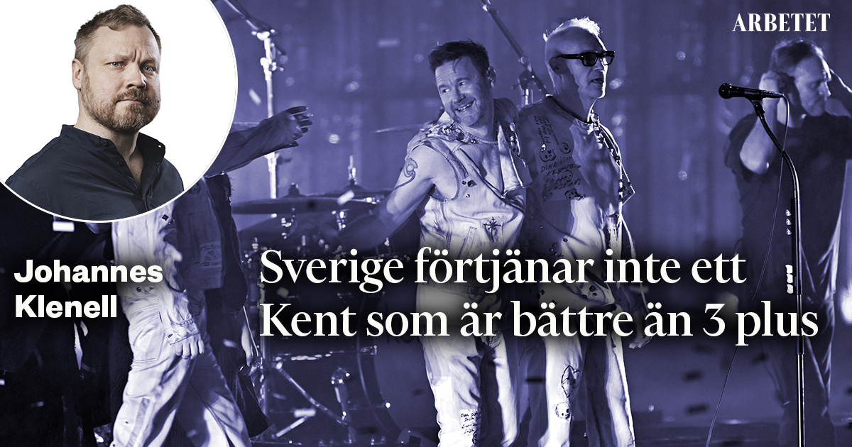 Sverige förtjänar inte ett Kent som är bättre än 3 plus – Arbetet
