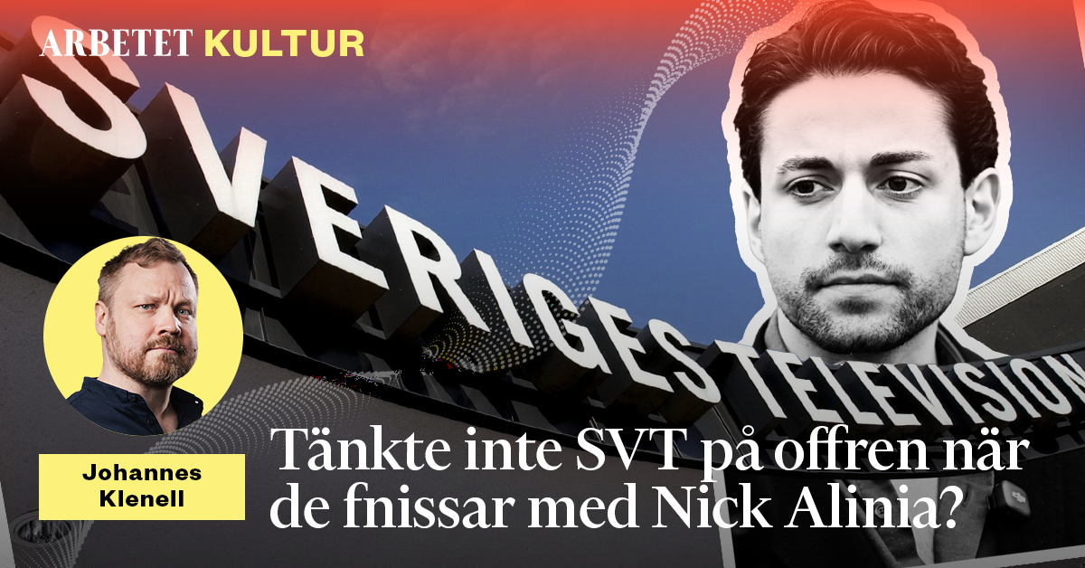 Har SVT inte en tanke på offren när de fnissar med Nick Alinia? – Arbetet